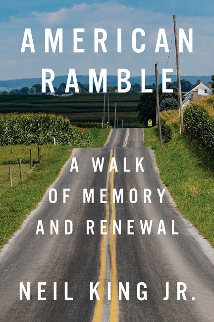 Neil King Jr. - American Ramble: A Walk of Memory and Renewal